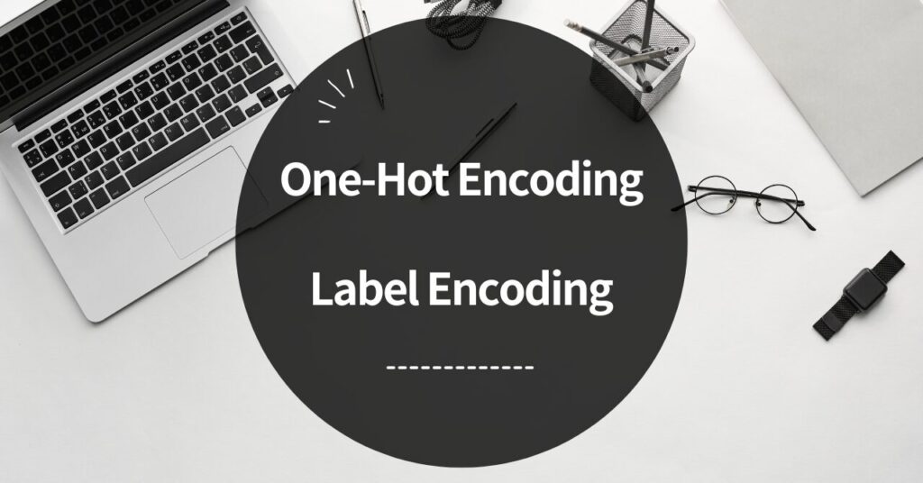 機械学習のデータ前処理：One-Hot EncodingとLabel Encodingを解説 – AI Hub